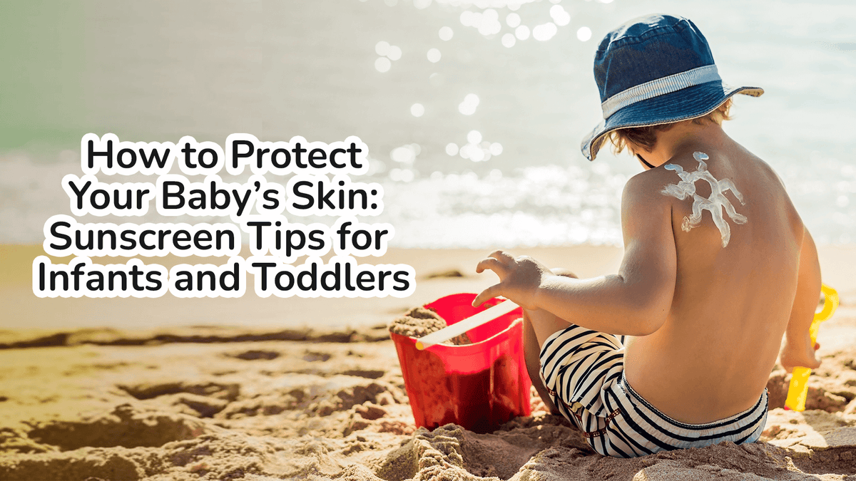 How to Protect Your Baby’s Skin: Sunscreen Tips for Infants and Toddle ...